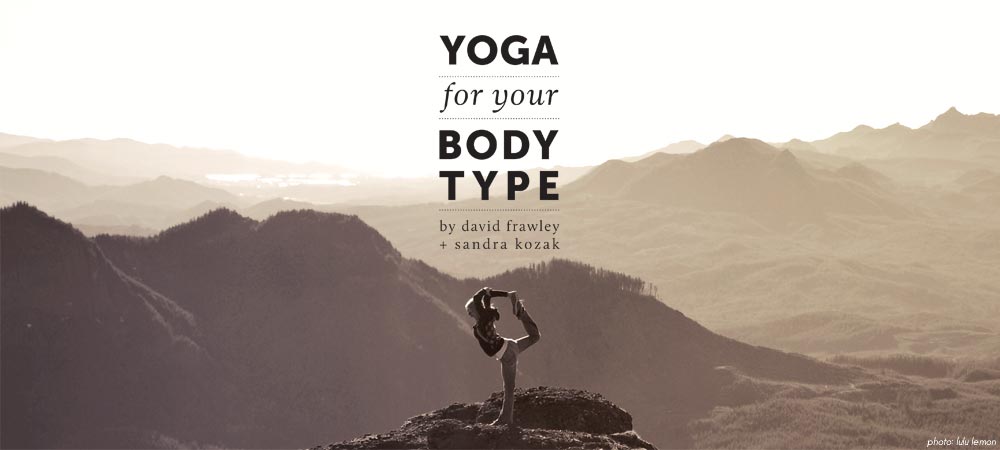Yoga for Your Ayurvedic Body Type: The Best Yoga for Your Unique Dosha